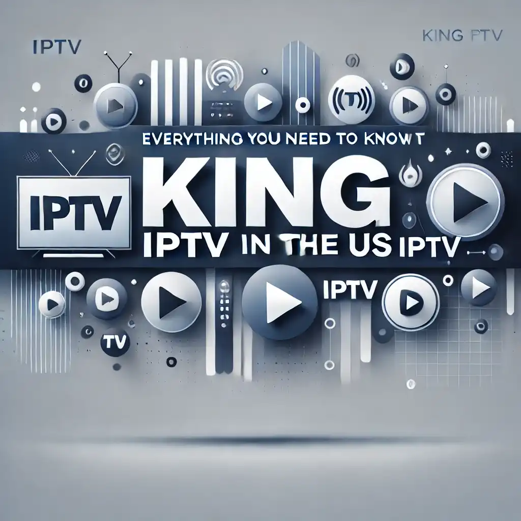 King IPTV: Legal and Best IPTV Provider in the US